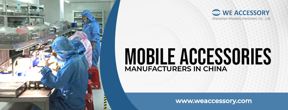 We Accessory Is The Top Mobile Accessories Manufacturers