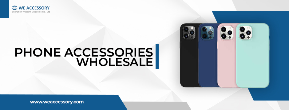 Everything to Know about Phone Accessories Wholesale - Weaccessory Blog