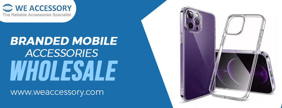 Branded Mobile Accessories Wholesale - Features & Benefits